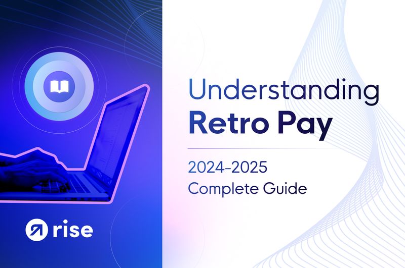 Rise | Understanding Retro Pay: 2024-2025 Complete Guide
